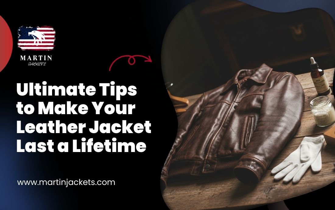 Tips to Make Your Leather Jacket Last a Lifetime. – Martin Jackets